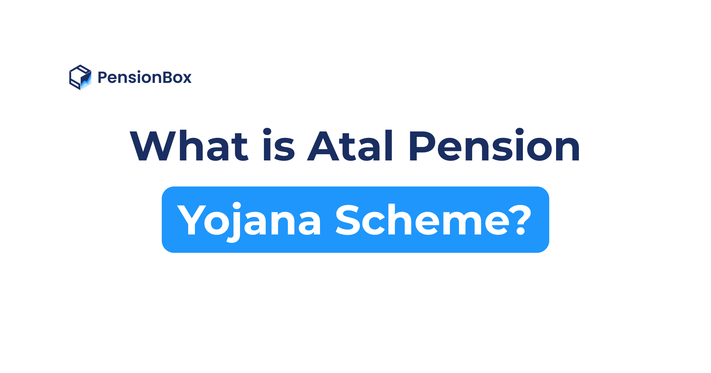 What is Atal Pension Yojana? - PensionBox - Pension simplified | Blogs ...